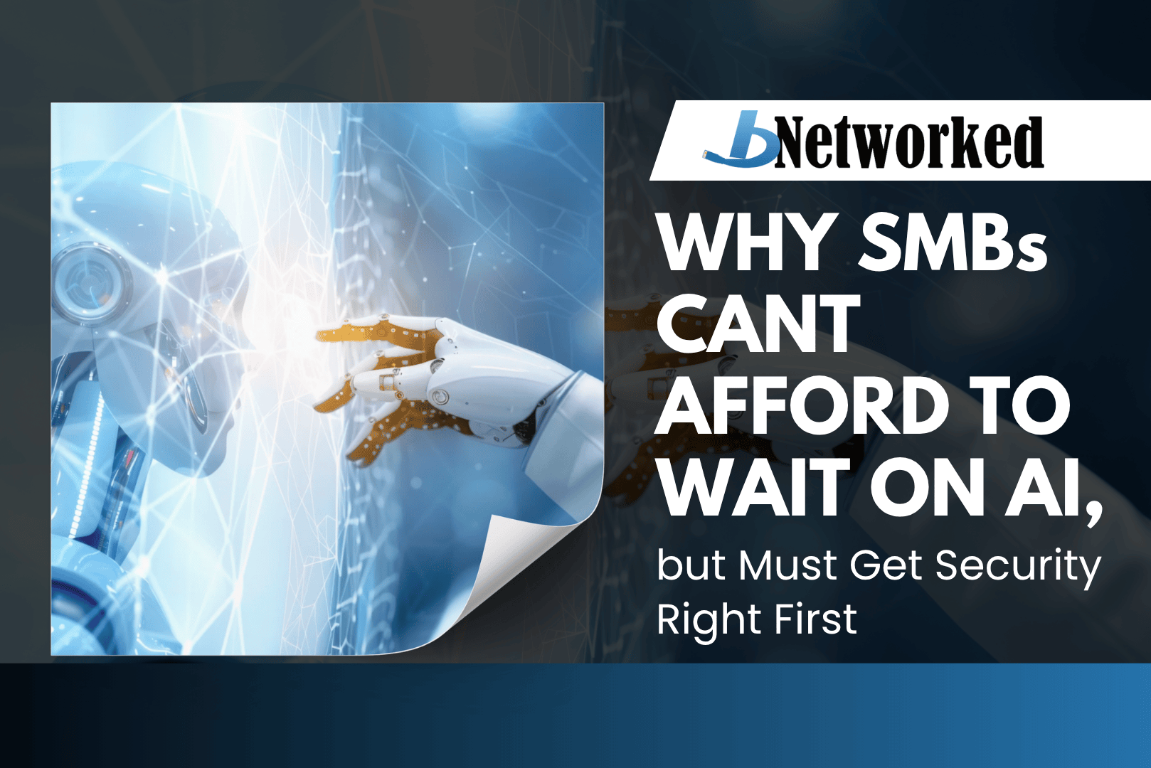 Why SMBs Can't Afford to Wait on AI, but Must Get Security Right ...